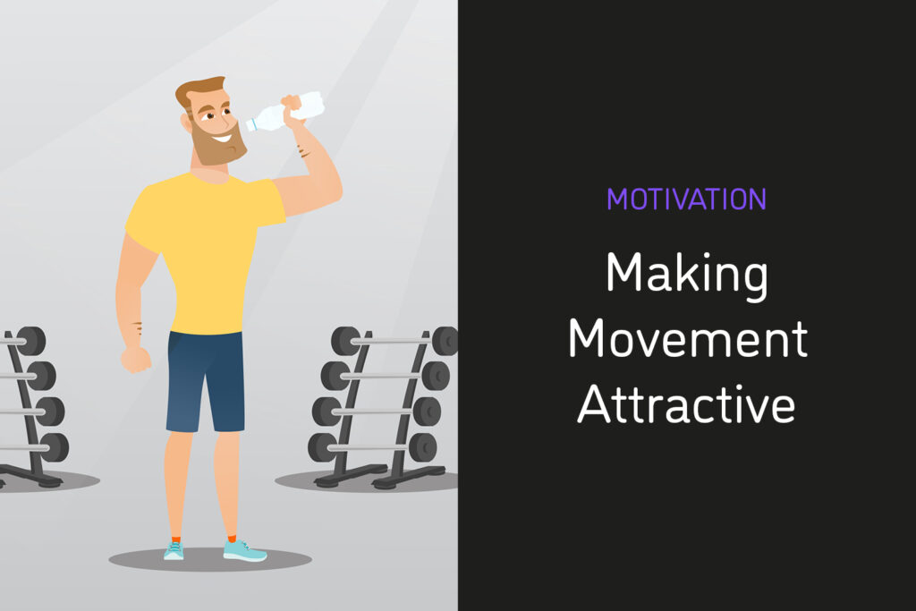 Make It Attractive: Turning Movement Into Motivation → Synergy Chiropractic